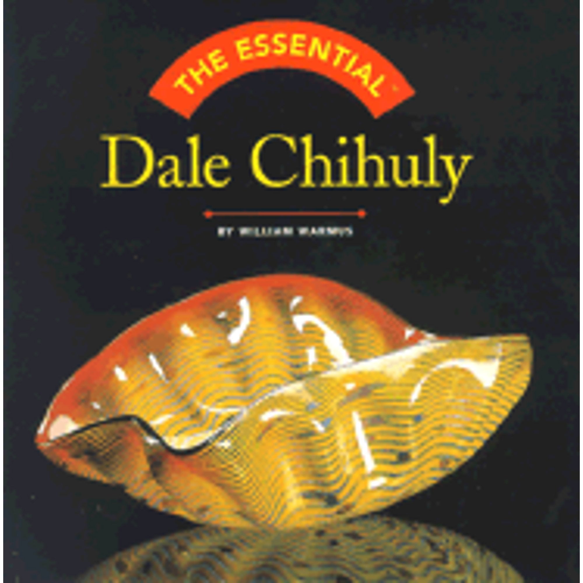 Essential (Harry N. Abrams): The Essential : Dale Chihuly (Hardcover ...