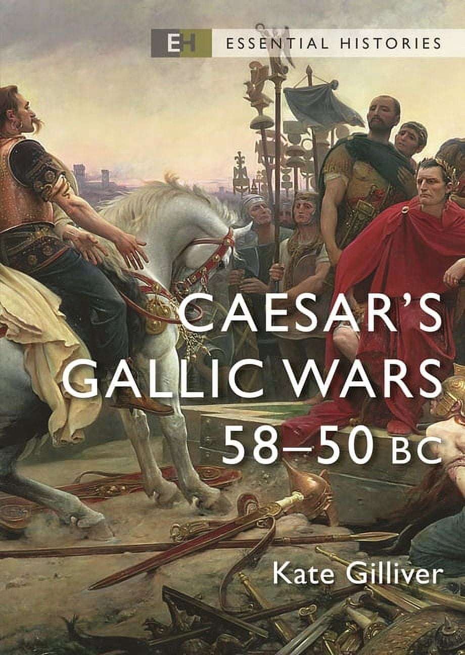 Essential Histories (Osprey Publishing) Caesar's Gallic Wars: 58-50 BC ...