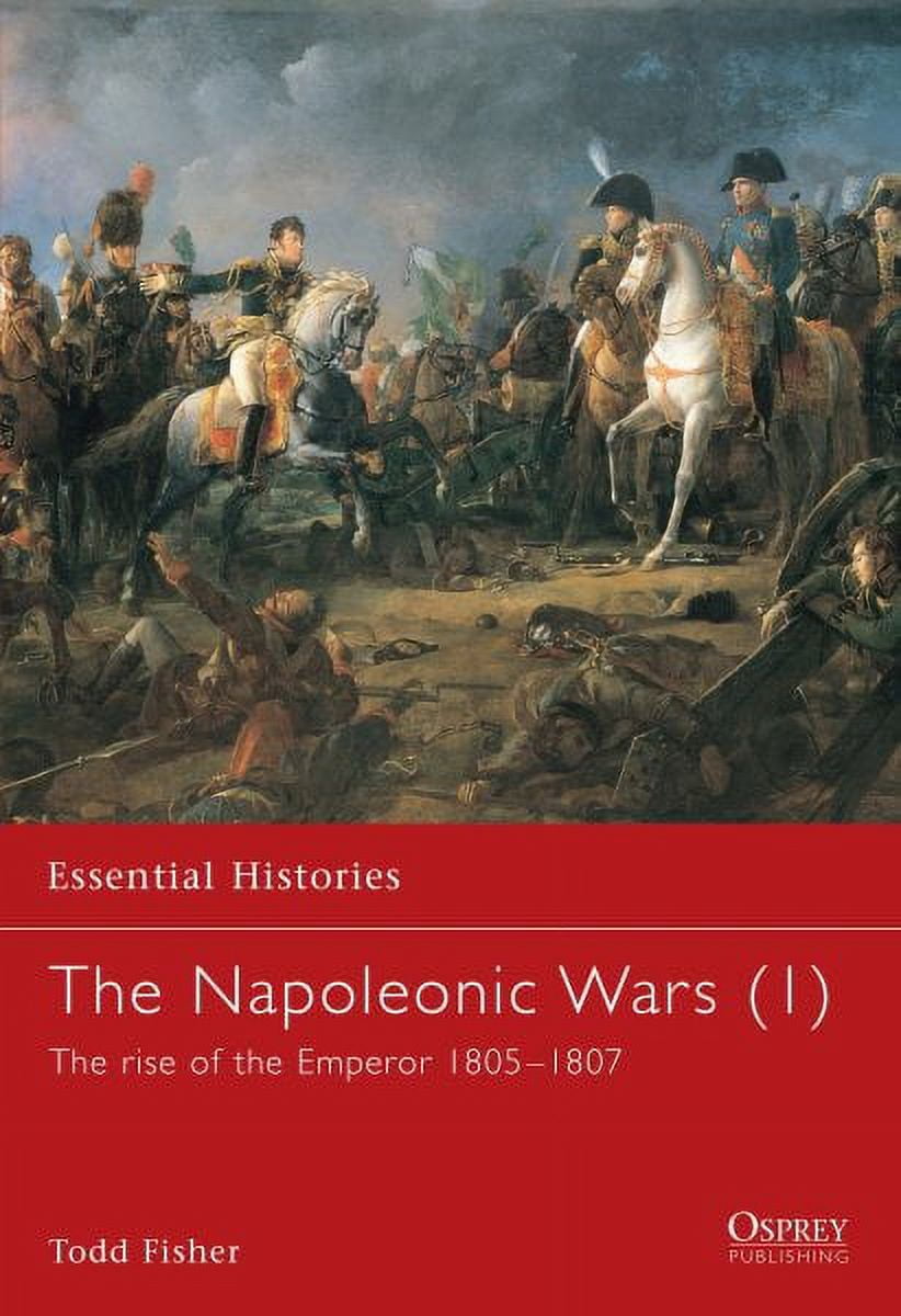 Essential Histories: The Napoleonic Wars (1) : The rise of the Emperor ...