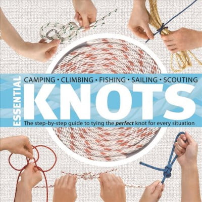 Essential Knots : The Step-by-Step Guide to Tying the Perfect Knot for ...