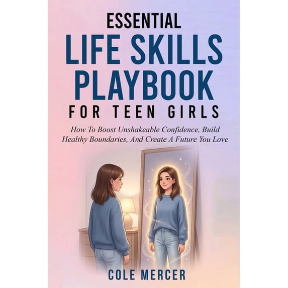 Essential Life Skills Playbook for Teen Girls: How To Boost Unshakeable ...
