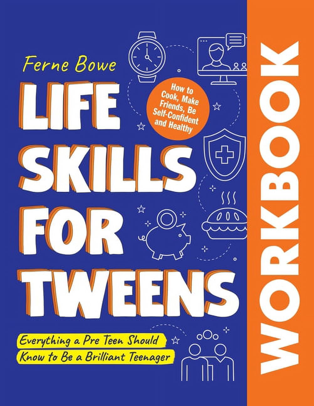 Essential Life Skills for Teens: Life Skills for Tweens WORKBOOK: How to Cook, Make Friends, Be ...