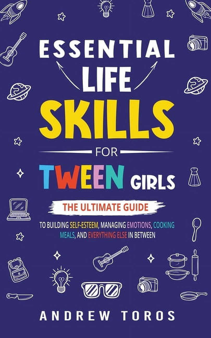 Essential Life Skills For Tween Girls: The Ultimate Guide to Building ...