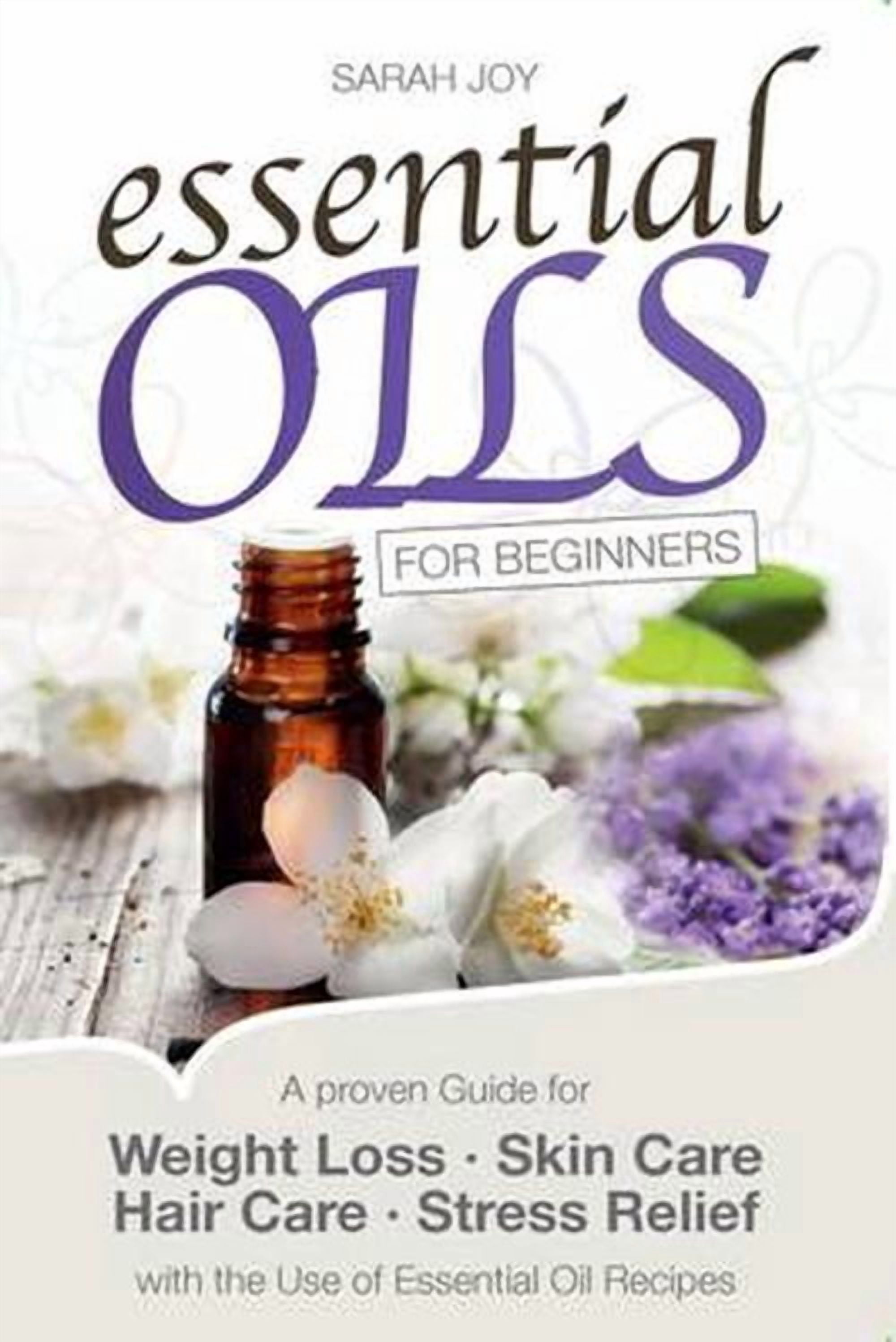 Essential Oils for Beginners: A Proven Guide for Essential Oils and ...