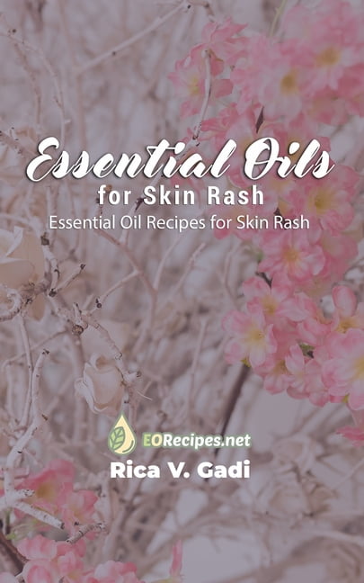Essential Oils for Skin Rash: Essential Oil Recipes for Skin Rash ...