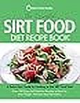 The Essential Sirt Food Diet Recipe Book: A Quick Start Guide To ...