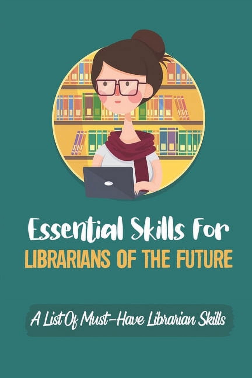 Essential Skills For Librarians Of The Future : A List Of Must-Have Librarian Skills: Your ...