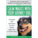 Essential Skills for Your Growly But Brilliant Fam: Calm walks with ...
