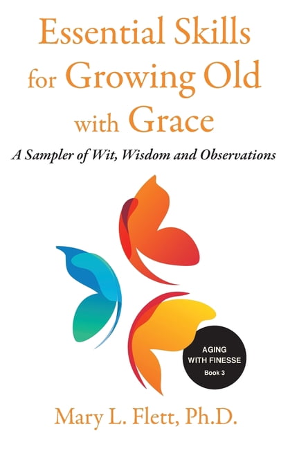 Aging with Finesse Essential Skills for Growing Old with Grace: A ...