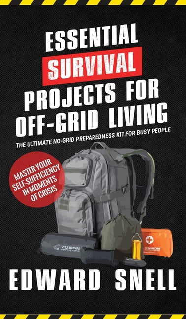 Essential Survival Projects for Off -Grid Living: The Ultimate No-Grid ...