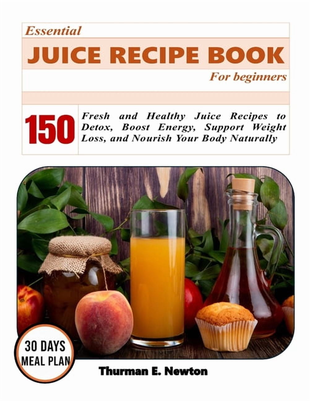 Essential juice recipe book: 150 Fresh and Healthy Juice Recipes to ...