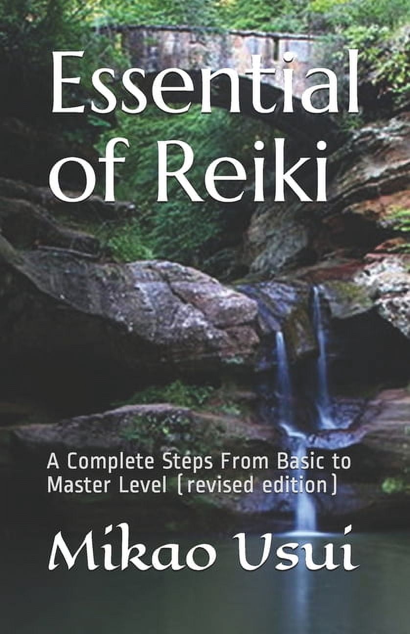 Essential of Reiki: A Complete Steps From Basic to Master Level ...