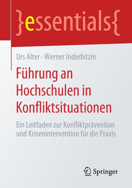 Essentials: Führung an Hochschulen in Konfliktsituationen: Ein Leitfaden Zur Konfliktprävention ...