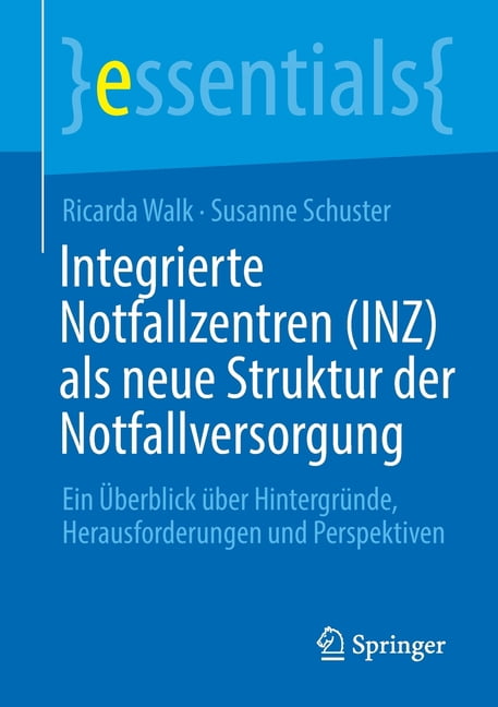 Essentials Integrierte Notfallzentren (Inz) ALS Neue Struktur Der Notfallversorgung: Ein Ã ...