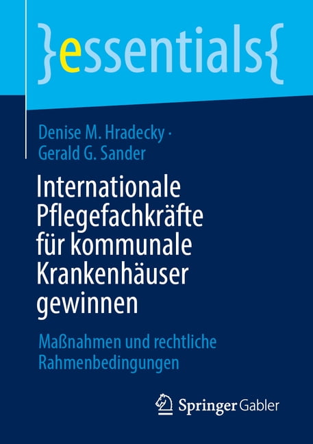 Essentials: Internationale Pflegefachkräfte Für Kommunale Krankenhäuser Gewinnen: Maßnahmen Und ...