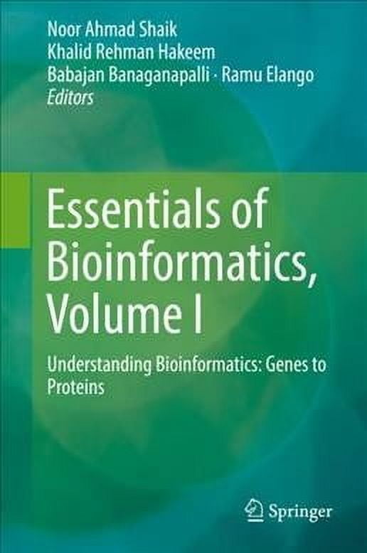 Essentials of Bioinformatics, Volume I: Understanding Bioinformatics: Genes to Proteins ...