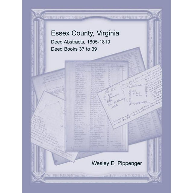 Essex County, Virginia Deed Abstracts, 1805-1819, Deed Books 37 to 39 ...