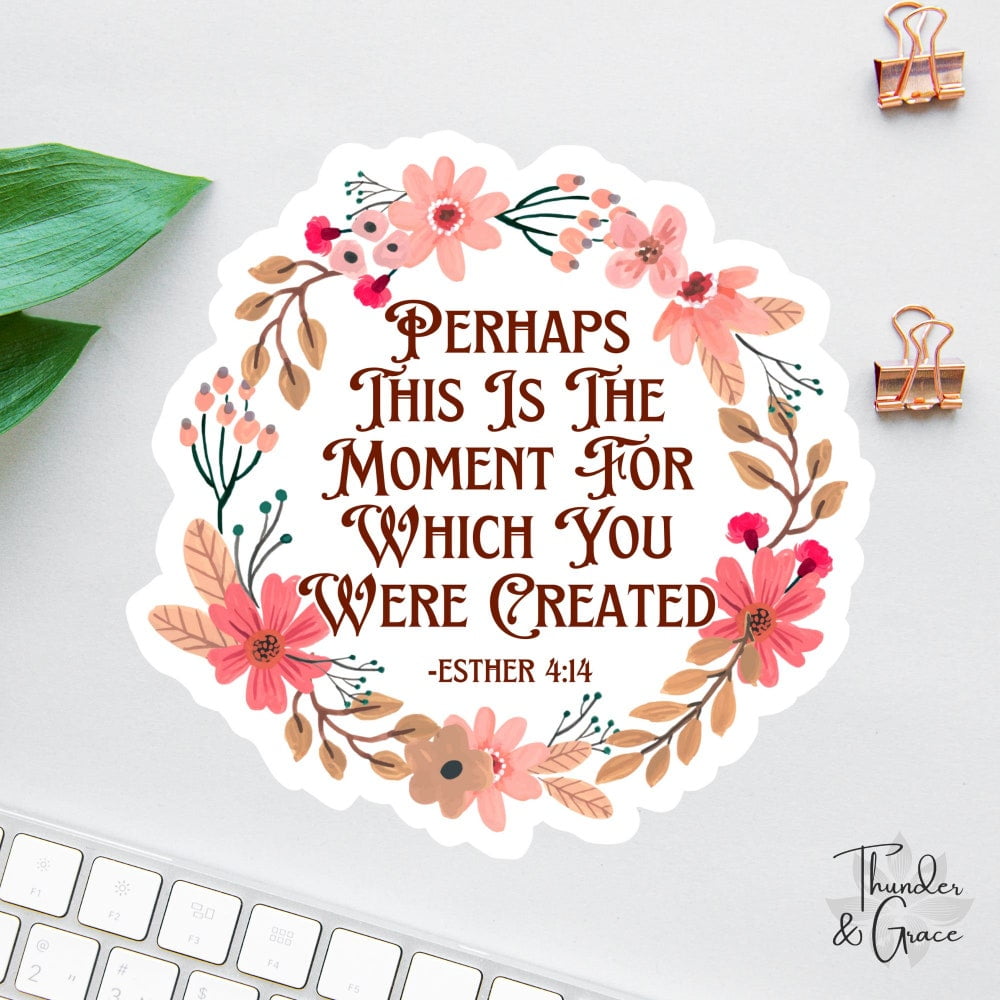 Esther 4:14 Sticker, Perhaps This Is The Moment Sticker, Floral Sticker ...