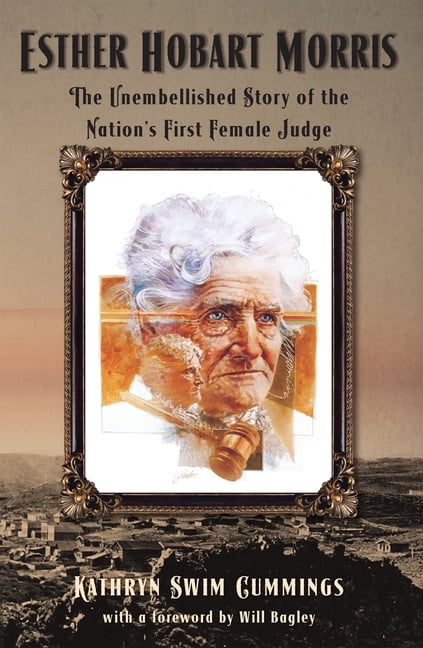 Esther Hobart Morris: The Unembellished Story of the Nation's First ...