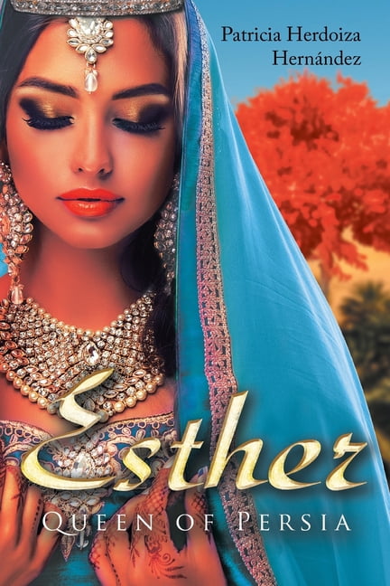 Esther; Queen of Persia (Paperback) by Patricia Herdoiza Hernández ...