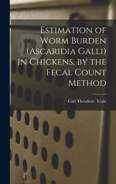 Estimation of Worm Burden (Ascaridia Galli) in Chickens, by the Fecal ...