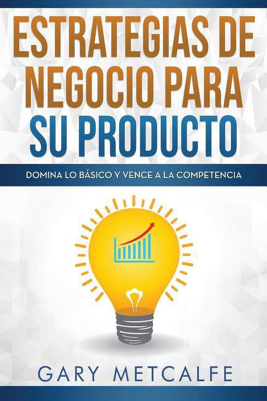 Estrategias de Negocios Para su Producto: Estrategias de Negocios Para ...