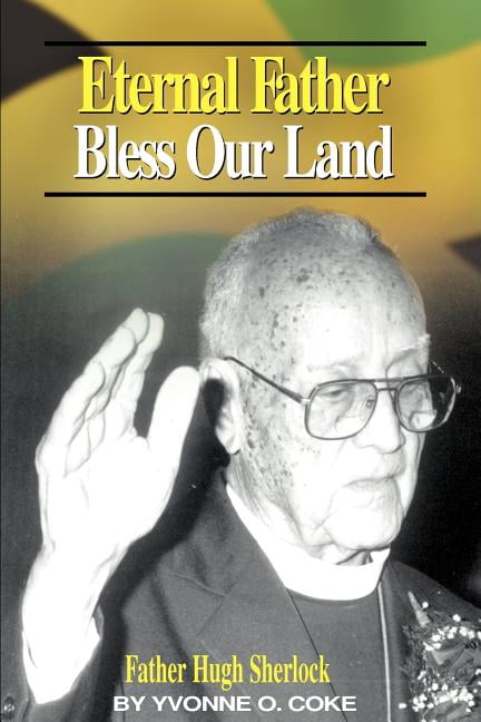 Eternal Father Bless Our Land: Father Hugh Sherlock His-Story and Then ...