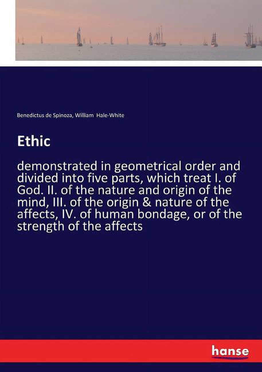 Ethic: demonstrated in geometrical order and divided into five parts ...