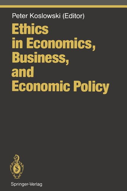 Ethical Economy: Ethics in Economics, Business, and Economic Policy ...