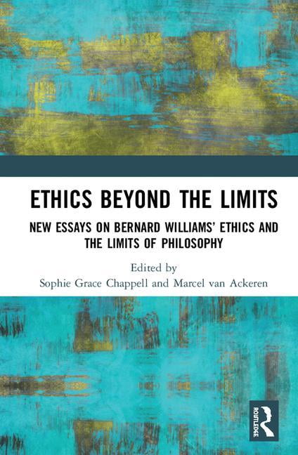 Ethics Beyond the Limits: New Essays on Bernard Williams' Ethics and the Limits of Philosophy ...
