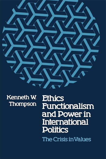 Ethics, Functionalism, and Power in International Politics: The Crisis ...