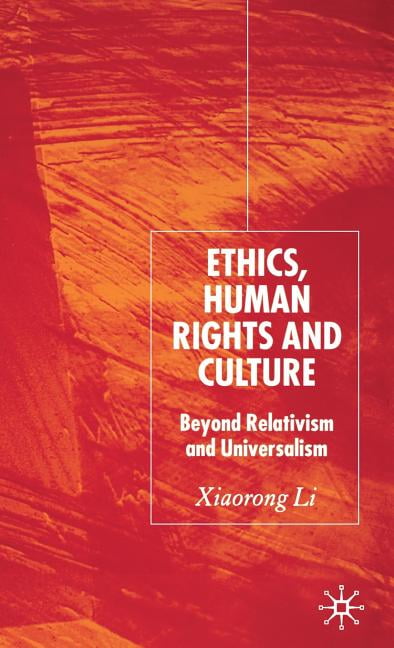Ethics, Human Rights and Culture: Beyond Relativism and Universalism ...