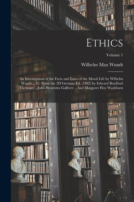 Ethics: An Investigation of the Facts and Laws of the Moral Life by ...