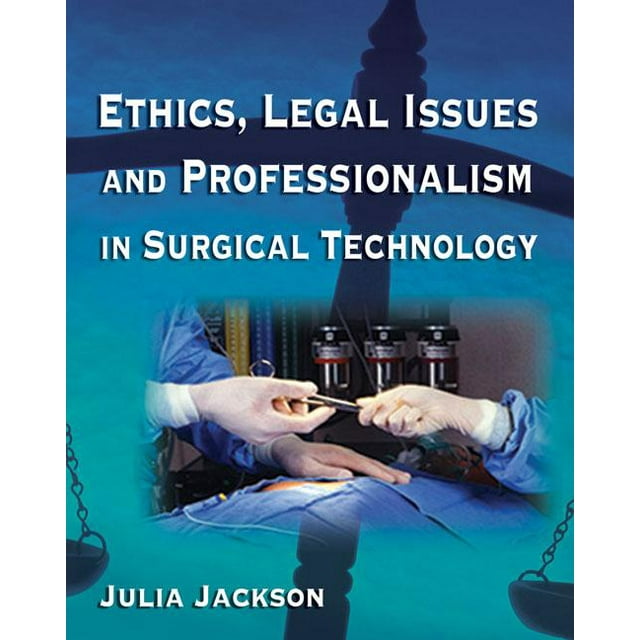 Ethics, Legal Issues and Professionalism in Surgical Technology ...