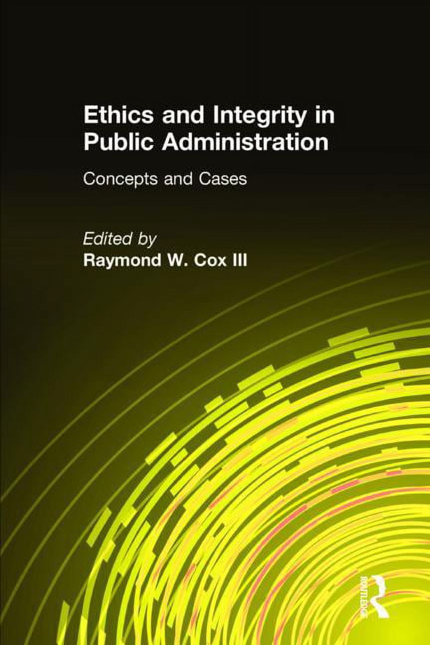 Ethics and Integrity in Public Administration: Concepts and Cases ...