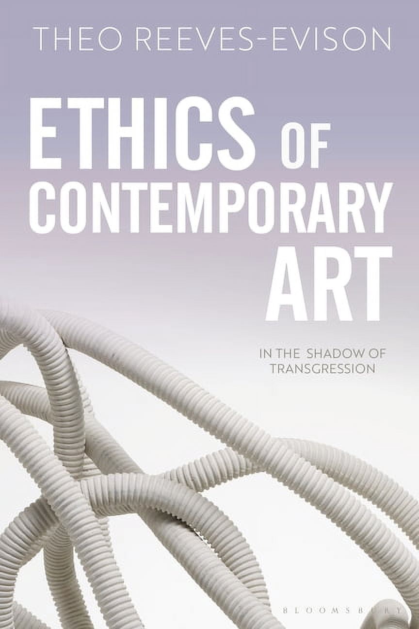 Ethics of Contemporary Art: In the Shadow of Transgression, (Hardcover ...