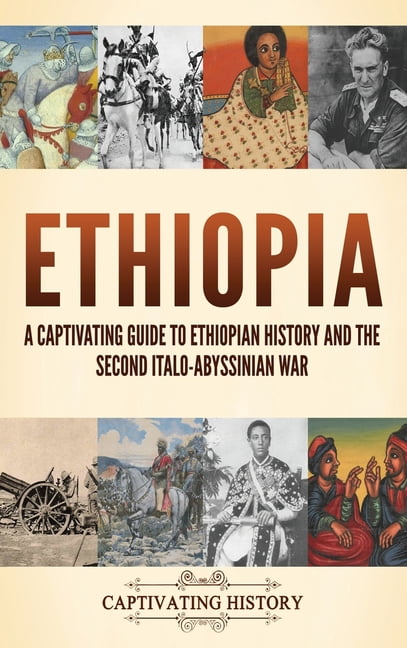 Ethiopia: A Captivating Guide to Ethiopian History and the Second Italo ...