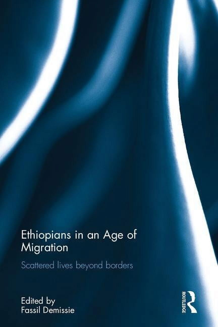 Ethiopians in an Age of Migration: Scattered lives beyond borders ...
