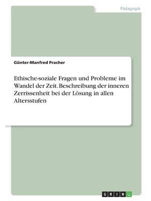 Ethische-soziale Fragen und Probleme im Wandel der Zeit. Beschreibung der inneren Zerrissenheit ...
