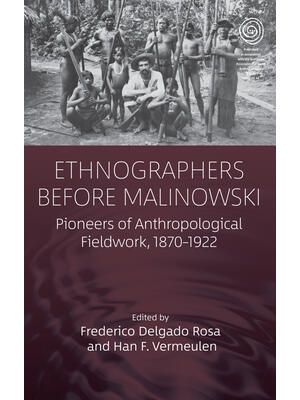 Ethnographers Before Malinowski: Pioneers of Anthropological Fieldwork ...