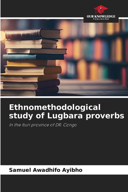 Ethnomethodological study of Lugbara proverbs, (Paperback) - Walmart.com