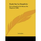 Etude Sur La Simplicite : De La Simplicite De Moeurs Du Magistrat (1886) (Hardcover) - Walmart.com