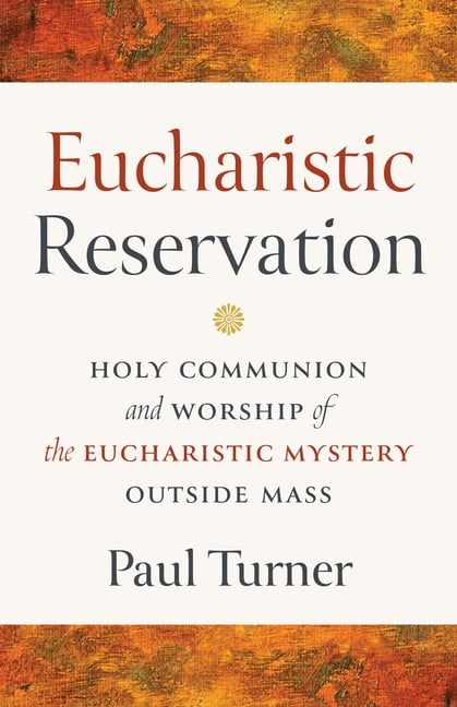 Eucharistic Reservation: Holy Communion and Worship of the Eucharistic ...