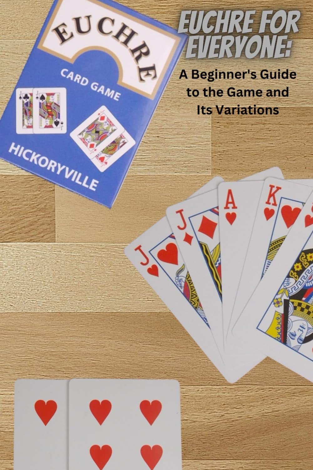 Euchre for Everyone: A Beginner's Guide to the Game and Its Variations ...