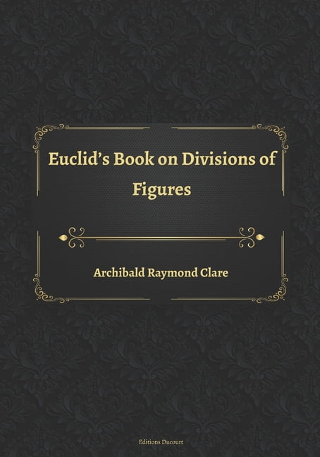 Euclid's Book on Divisions of Figures (Paperback) - Walmart.com