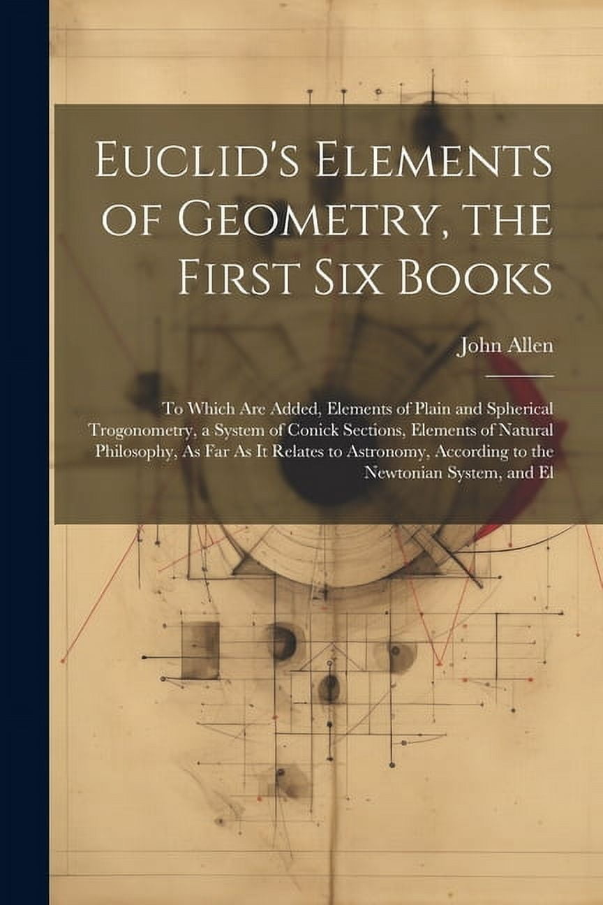 Euclid's Elements of Geometry, the First Six Books: To Which Are Added ...
