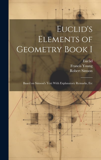 Euclid's Elements of Geometry Book I [microform] : Based on Simson's Text With Explanatory ...