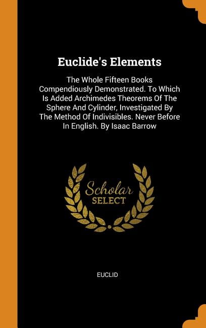 Euclide's Elements: The Whole Fifteen Books Compendiously Demonstrated ...