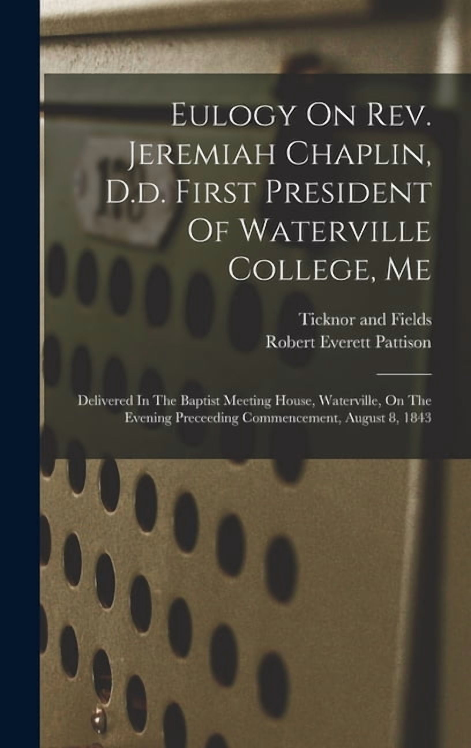 Eulogy On Rev. Jeremiah Chaplin, D.d. First President Of Waterville ...