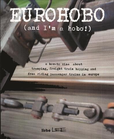 Eurohobo: (And I'm a Hobo!) a How-To Zine about Tramping, Freight Train ...